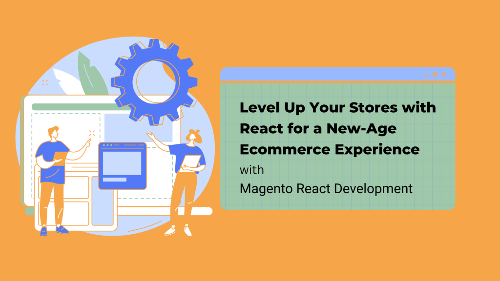 Magento React Development Level Up Your Stores With React For A New
